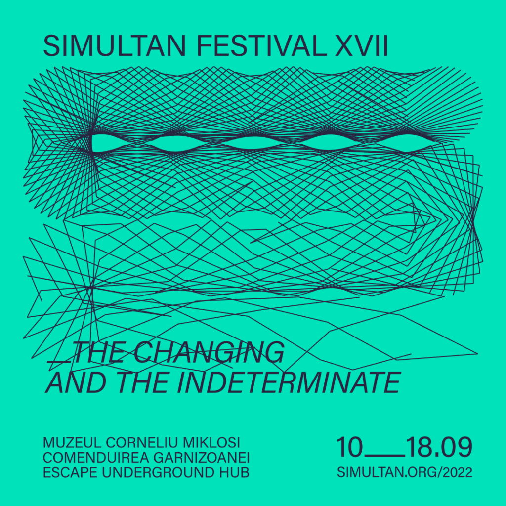 SIMULTAN FESTIVAL 2022 – The Changing and The Indeterminate